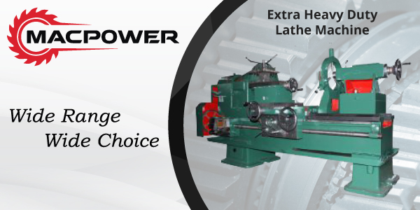 Extra Heavy Duty Lathe Machine - Macpower Industries